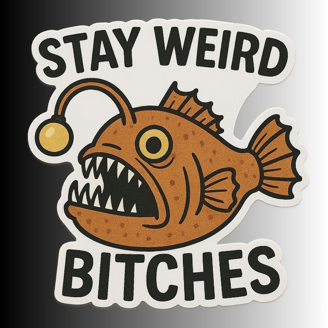 "Stay Weird Bitches" Funny Goofy Angler Fish Sticker – Slightly Askew Art